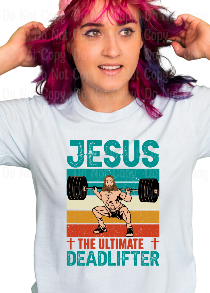 JESUS THE ULTIMATE DEADLIFTER – Southernly Creations Transfers